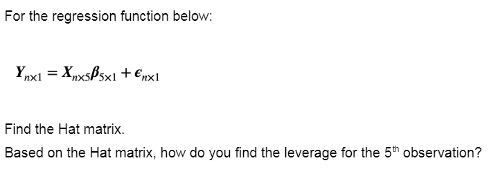 Solved For the regression function below: Ynx1 = Xnx55x1 + | Chegg.com