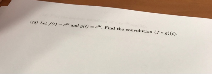 Solved Let f(t) = e^2t and g(t) = e^3t. Find the convolution | Chegg.com