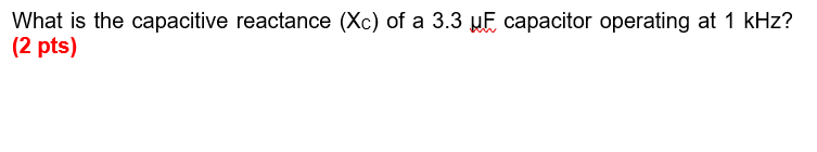 Solved What is the capacitive reactance (XC) of a 3.3μF | Chegg.com