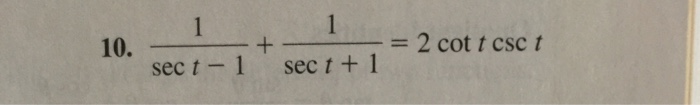 Solved 1/sec t - 1 + 1/sec t + 1 = 2 cot t csc t | Chegg.com