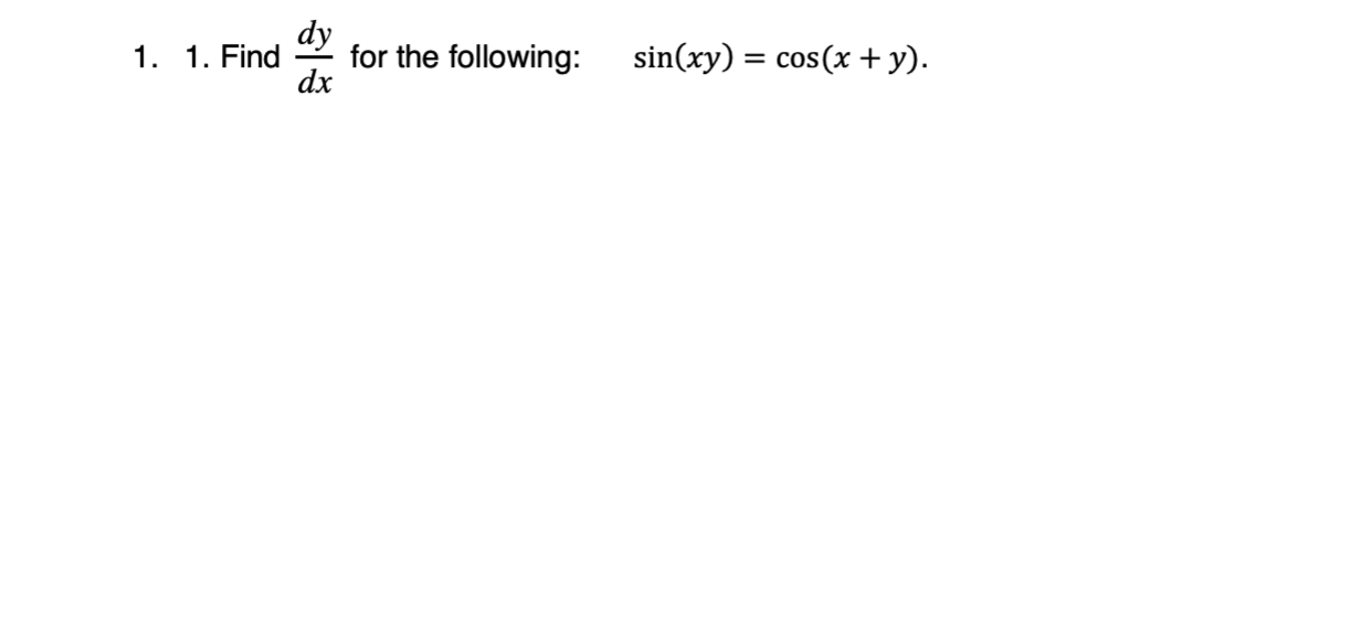 Solved 1. 1. Find dxdy for the following: sin(xy)=cos(x+y). | Chegg.com