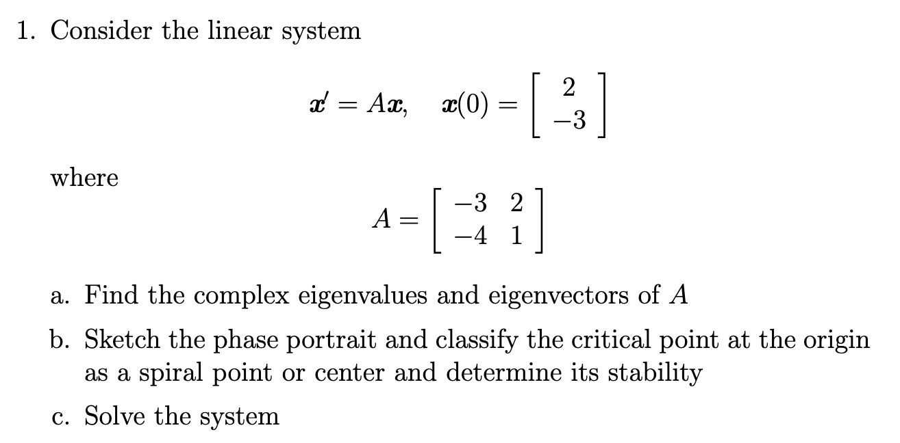 Solved 1. Consider the linear system x′=Ax,x(0)=[2−3] where | Chegg.com