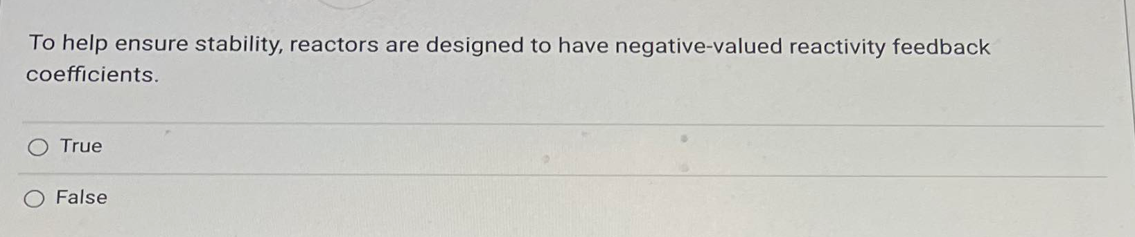 Solved To help ensure stability, reactors are designed to | Chegg.com