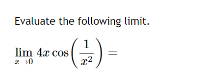 Solved Evaluate the following limit.limx→04xcos(1x2)= | Chegg.com