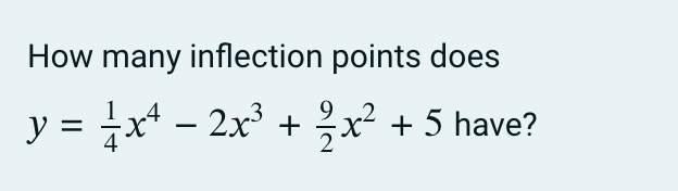 Solved How many inflection points doesy=14x4-2x3+92x2+5 | Chegg.com