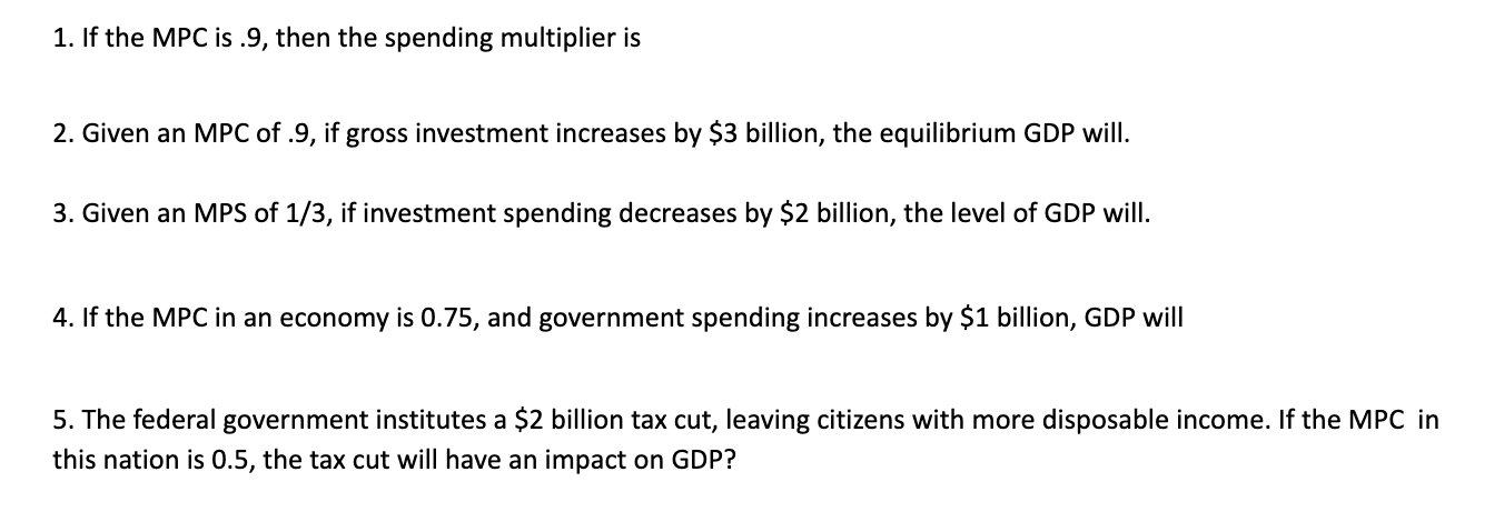 Solved 1. If the MPC is.9, then the spending multiplier is | Chegg.com