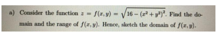 Solved a) Consider the function z=f(x,y)=16−(x2+y2)2. Find | Chegg.com