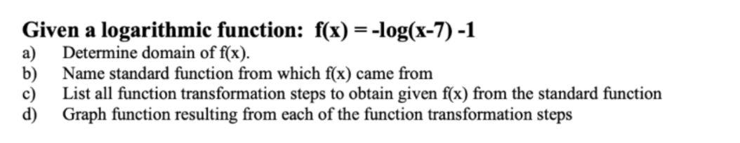 Solved Given a logarithmic function: f(x) = -log(x-7) -1 a) | Chegg.com