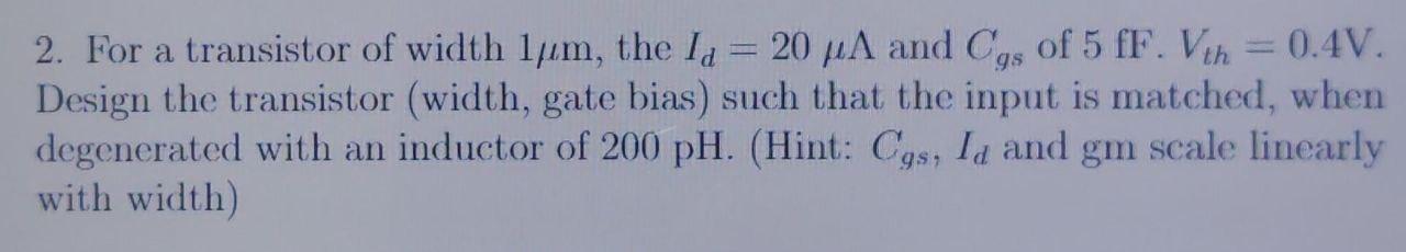 Solved 2. For a transistor of width lm, the Id = 20 mA and | Chegg.com