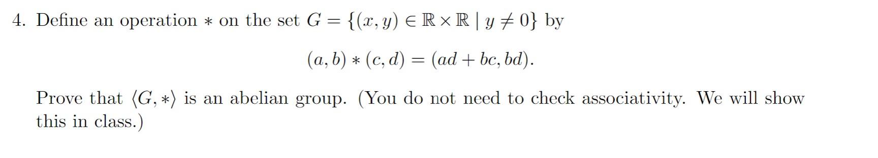 Solved 4. Define an operation * on the set G = {(x,y) RXRy | Chegg.com