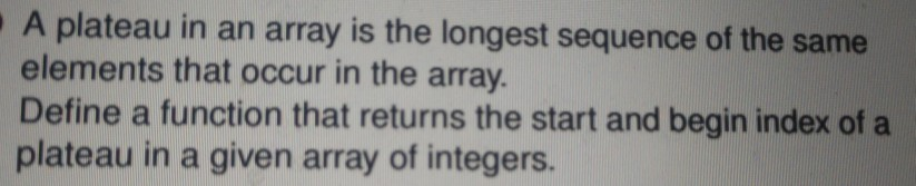 Solved A plateau in an array is the longest sequence of the | Chegg.com