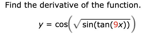 Solved Find the derivative of the function. y = | Chegg.com
