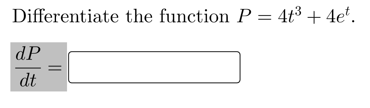 Solved Differentiate the function P = 4+3 + 4et. . - dP = dt | Chegg.com