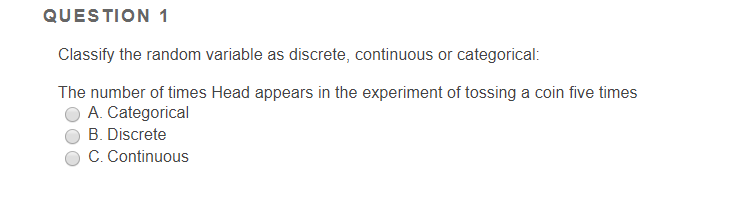 Solved QUESTION 1 Classify the random variable as discrete, | Chegg.com