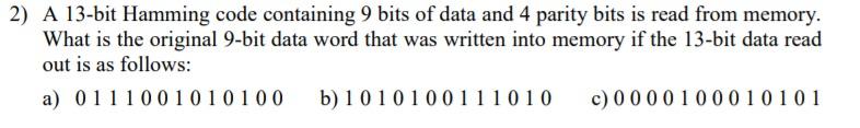 Solved 2) A 13-bit Hamming code containing 9 bits of data | Chegg.com