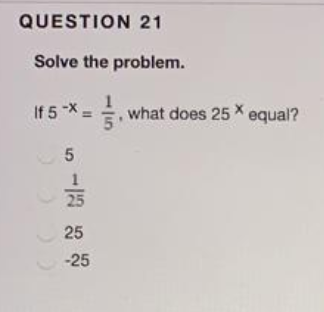 Solved QUESTION 21 Solve the problem. 1f5-* = 5 what does 25 | Chegg.com
