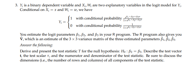 Yi is a binary dependent variable and Xi,Wi are two | Chegg.com