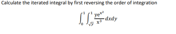Solved Calculate the iterated integral by first reversing | Chegg.com