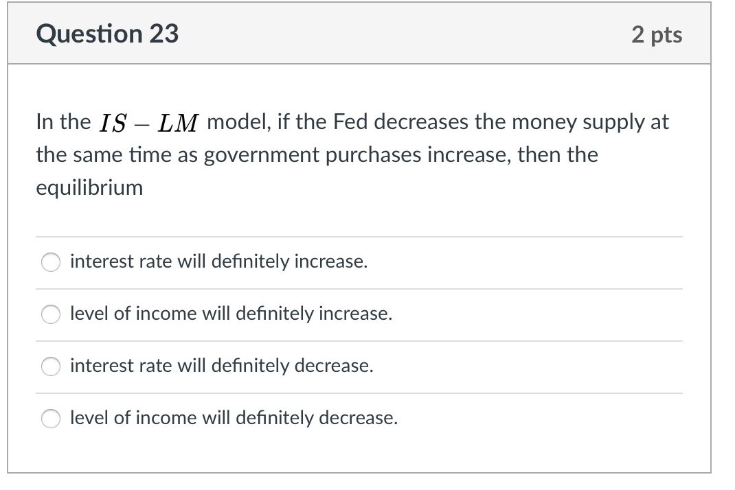Solved Question 23 2 pts In the IS – LM model, if the Fed | Chegg.com