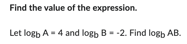Solved Find the value of the expression.Let logbA=4 ﻿and | Chegg.com
