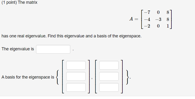 Solved (1 point) The matrix A=⎣⎡−7−4−20−30881⎦⎤ has one real | Chegg.com