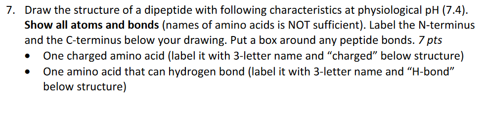 Solved 7. Draw the structure of a dipeptide with following | Chegg.com