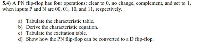 Solved 5.4) A PN flip-flop has four operations: clear to 0, | Chegg.com