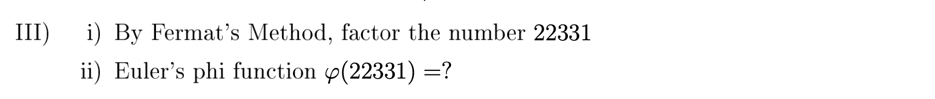 Solved III) i) By Fermat's Method, factor the number 22331 | Chegg.com