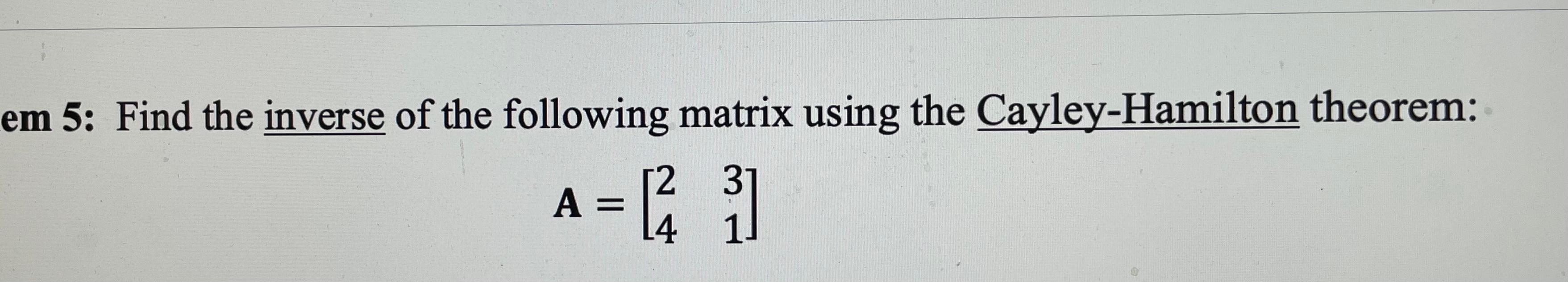 Solved em 5: Find the inverse of the following matrix using | Chegg.com
