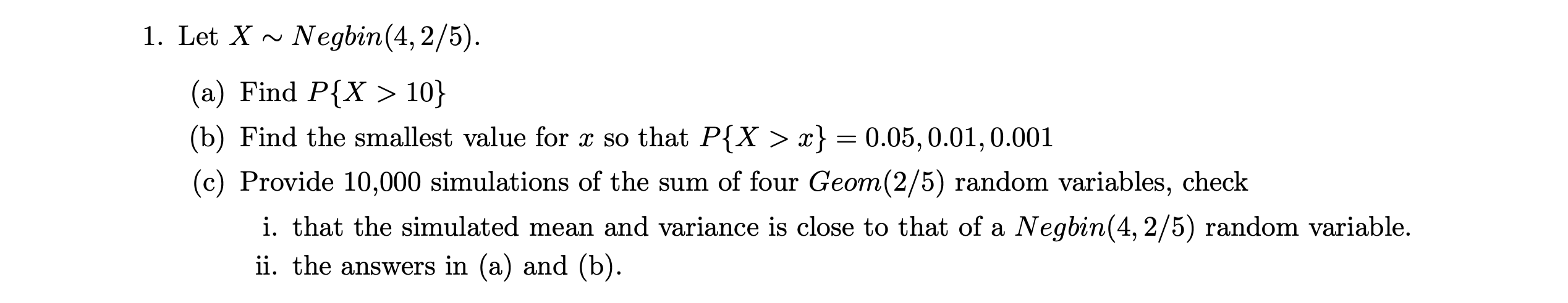 1. Let X ~ Negbin(4,2/5). (a) Find P{X > 10} (b) Find | Chegg.com