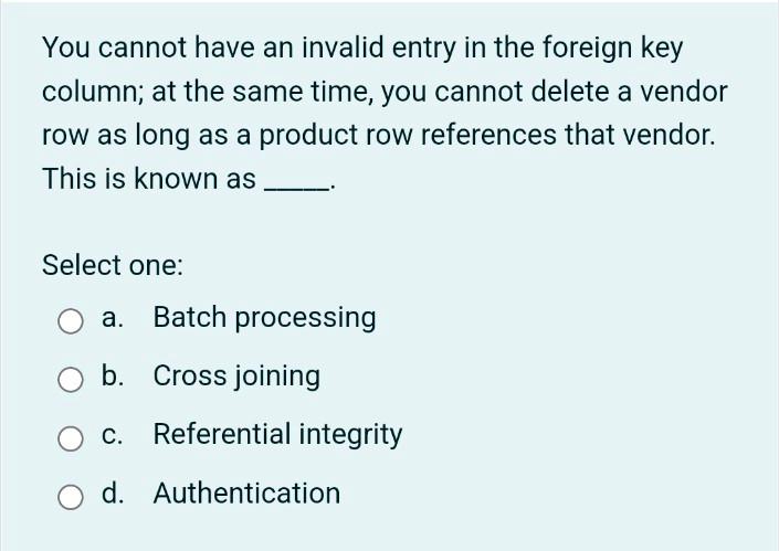 Solved You cannot have an invalid entry in the foreign key | Chegg.com