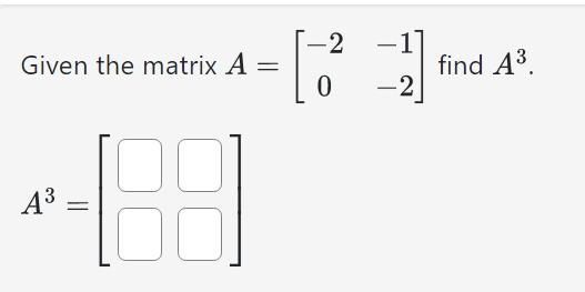 Solved Given the matrix A=[−20−1−2] A3=[−] | Chegg.com