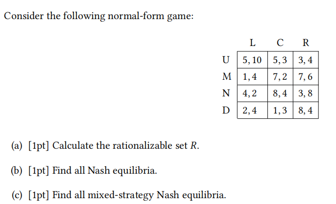 Solved Consider the following normal-form game: L с R M U | Chegg.com