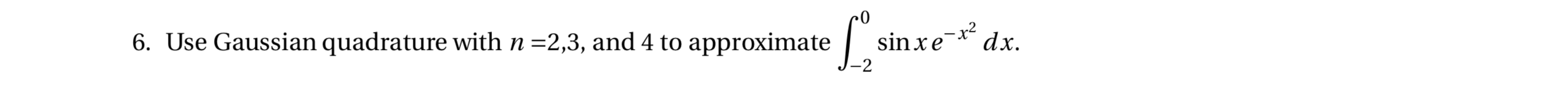 Solved 6. Use Gaussian quadrature with n=2,3, and 4 to | Chegg.com