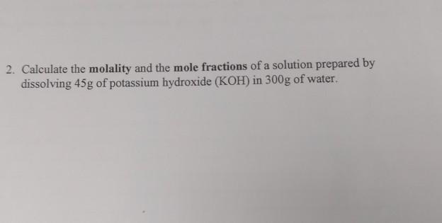 Solved 2. Calculate the molality and the mole fractions of a | Chegg.com