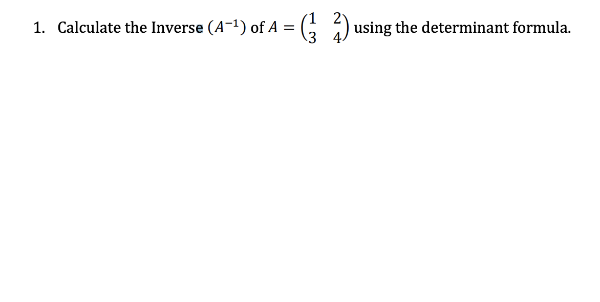 Solved 1. Calculate the Inverse (A-1) of A = 2) using the | Chegg.com