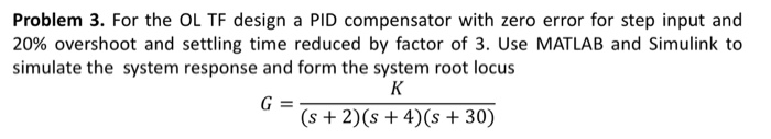 Solved Problem 3. For the OL TF design a PID compensator | Chegg.com