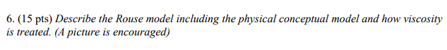 Solved 6. (15 pts) Describe the Rouse model including the | Chegg.com