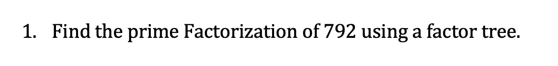 Solved 1. Find the prime Factorization of 792 using a factor | Chegg.com