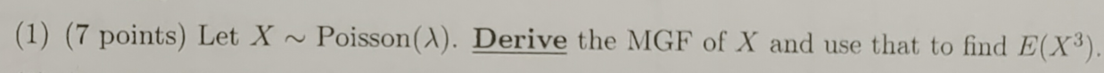Solved (1) (7 points) Let X Poisson(1). Derive the MGF of X | Chegg.com