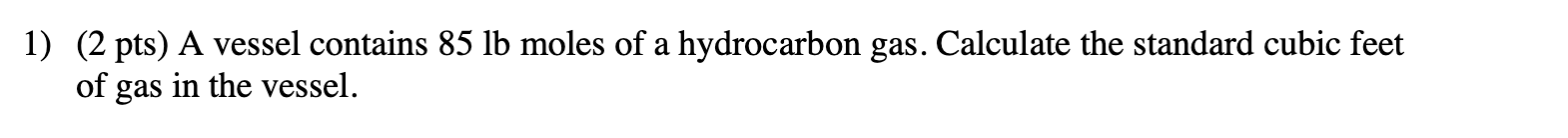 Solved 1) (2 pts) A vessel contains 85lb moles of a | Chegg.com
