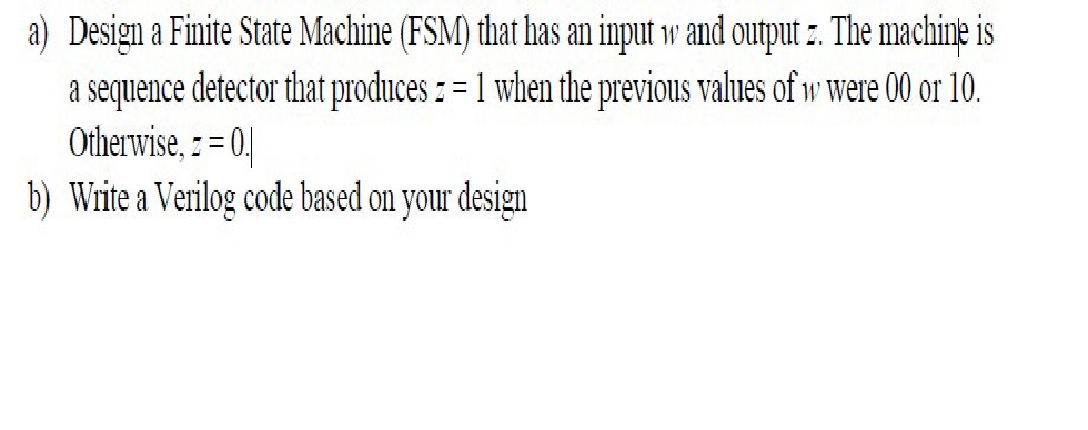 Solved a) Design a Finite State Machine (FSM) that has an | Chegg.com
