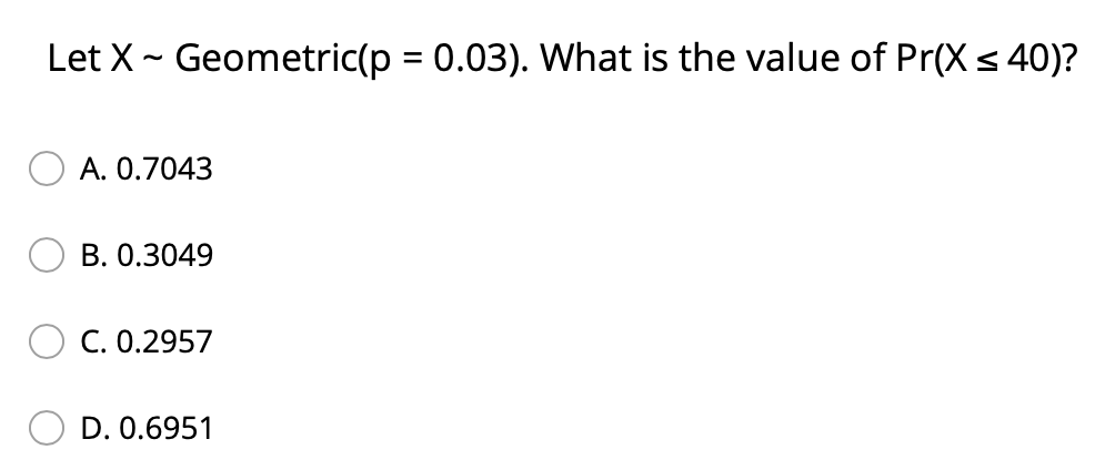 Solved Let X ~ Geometric(p = 0.03). What is the value of | Chegg.com