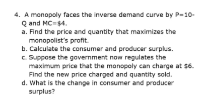 Solved 4. A monopoly faces the inverse demand curve by P=10- | Chegg.com