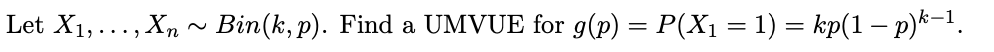 Solved X1,…,Xn∼Bin(k,p). Find a UMVUE for | Chegg.com