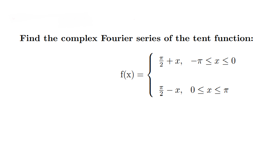 Solved Find the complex Fourier series of the tent function: | Chegg.com