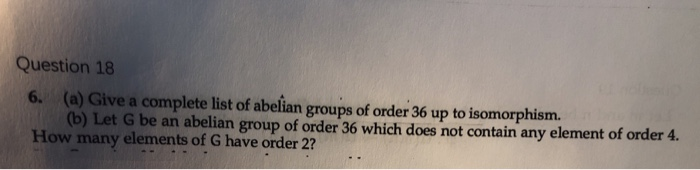 Solved Question 18 (a) Give a complete list of abelian | Chegg.com