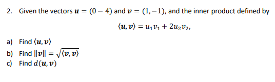 Solved 2. Given the vectors u=(0−4) and v=(1,−1), and the | Chegg.com