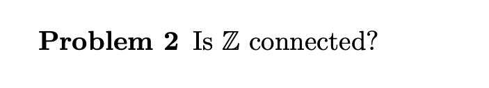 Solved Problem 2 Is Z connected? | Chegg.com