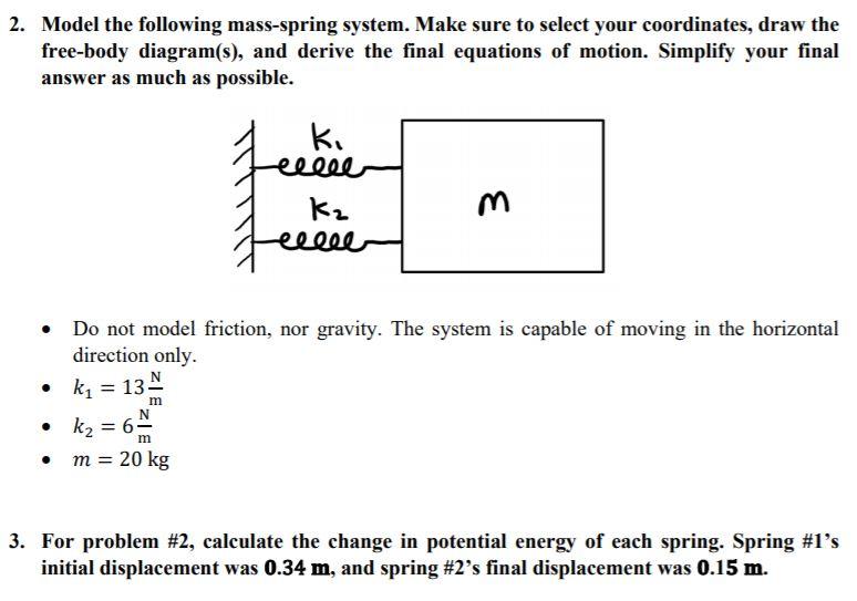 Solved 2. Model the following mass-spring system. Make sure | Chegg.com